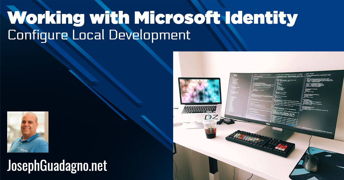 Working with Microsoft Identity - Configure Local Development - JosephGuadagno.net