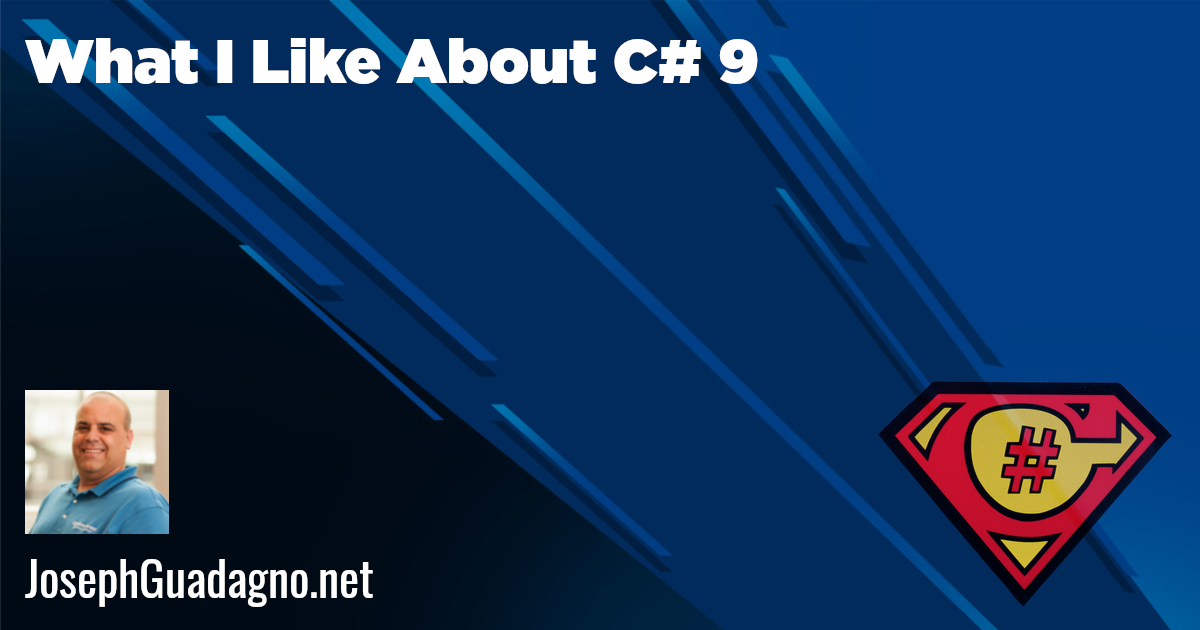 What I Like About C# 9 - JosephGuadagno.net